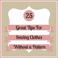 25 Great Tips for Sewing Clothes Without a Pattern - Wild Blossom Life
