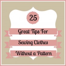 25 Great Tips for Sewing Clothes Without a Pattern - Wild Blossom Life